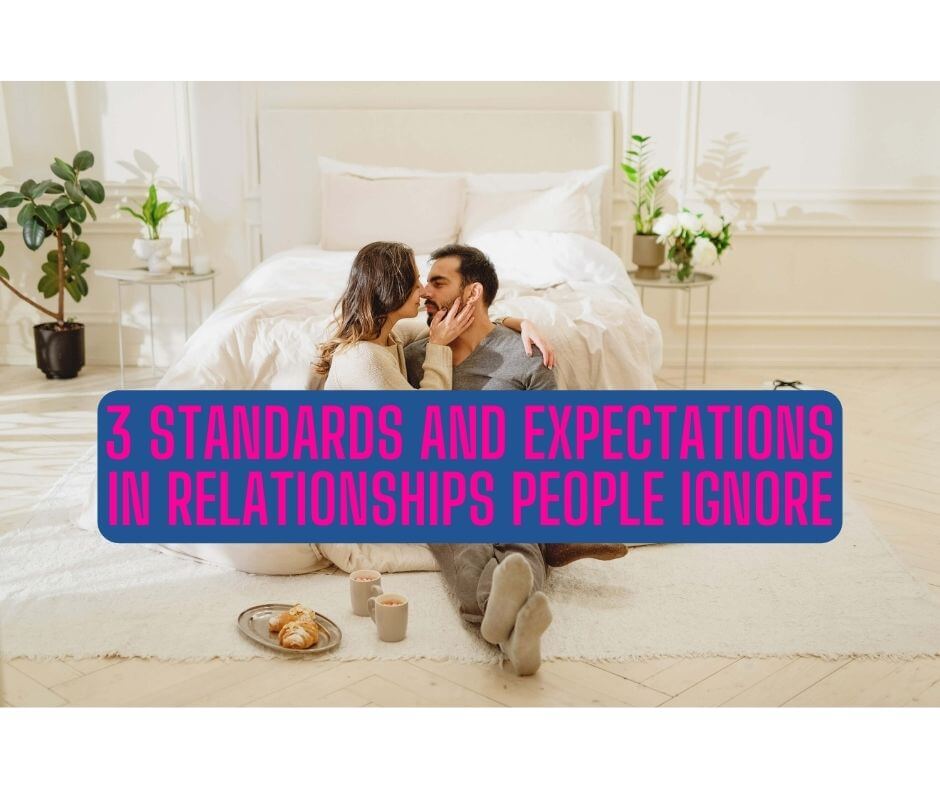 3 Standards and Expectations In Relationships People Ignore - Thoughts ...