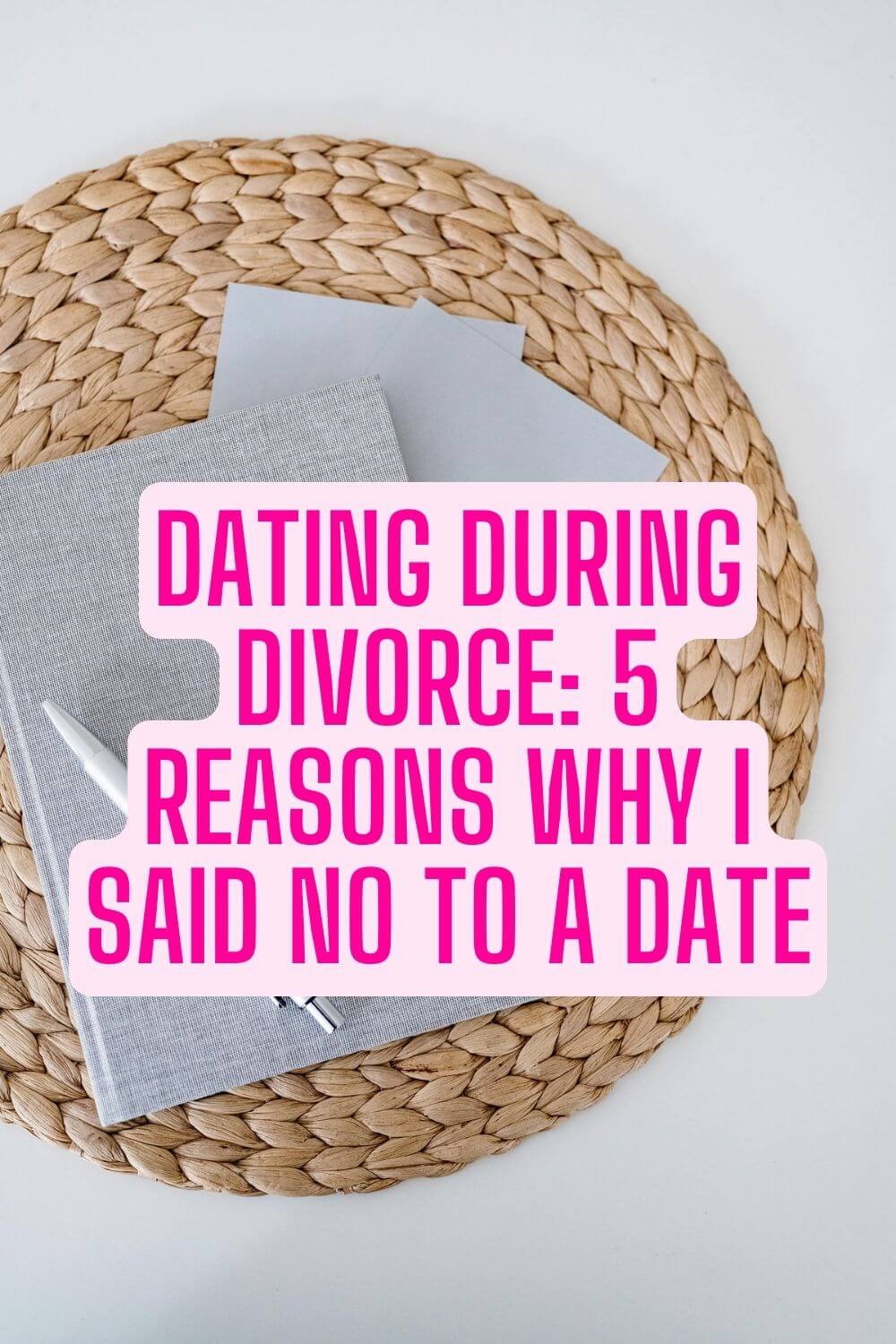 Dating During Divorce: 5 Reasons Why I Said No to a Date