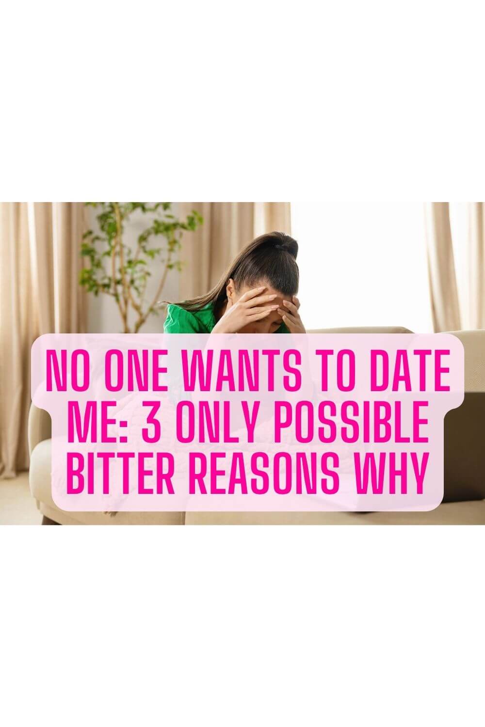 No One Wants To Date Me: 3 Only Possible Bitter Reasons Why