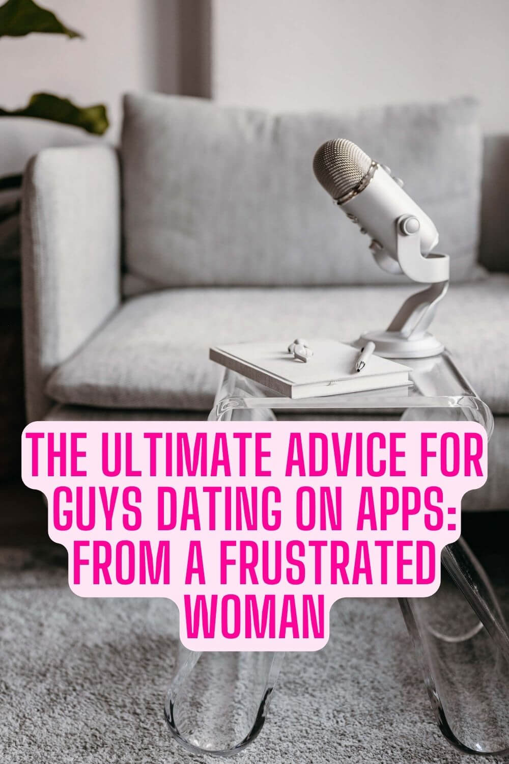 The Ultimate Advice For Guys Dating On Apps: From A Frustrated Woman
