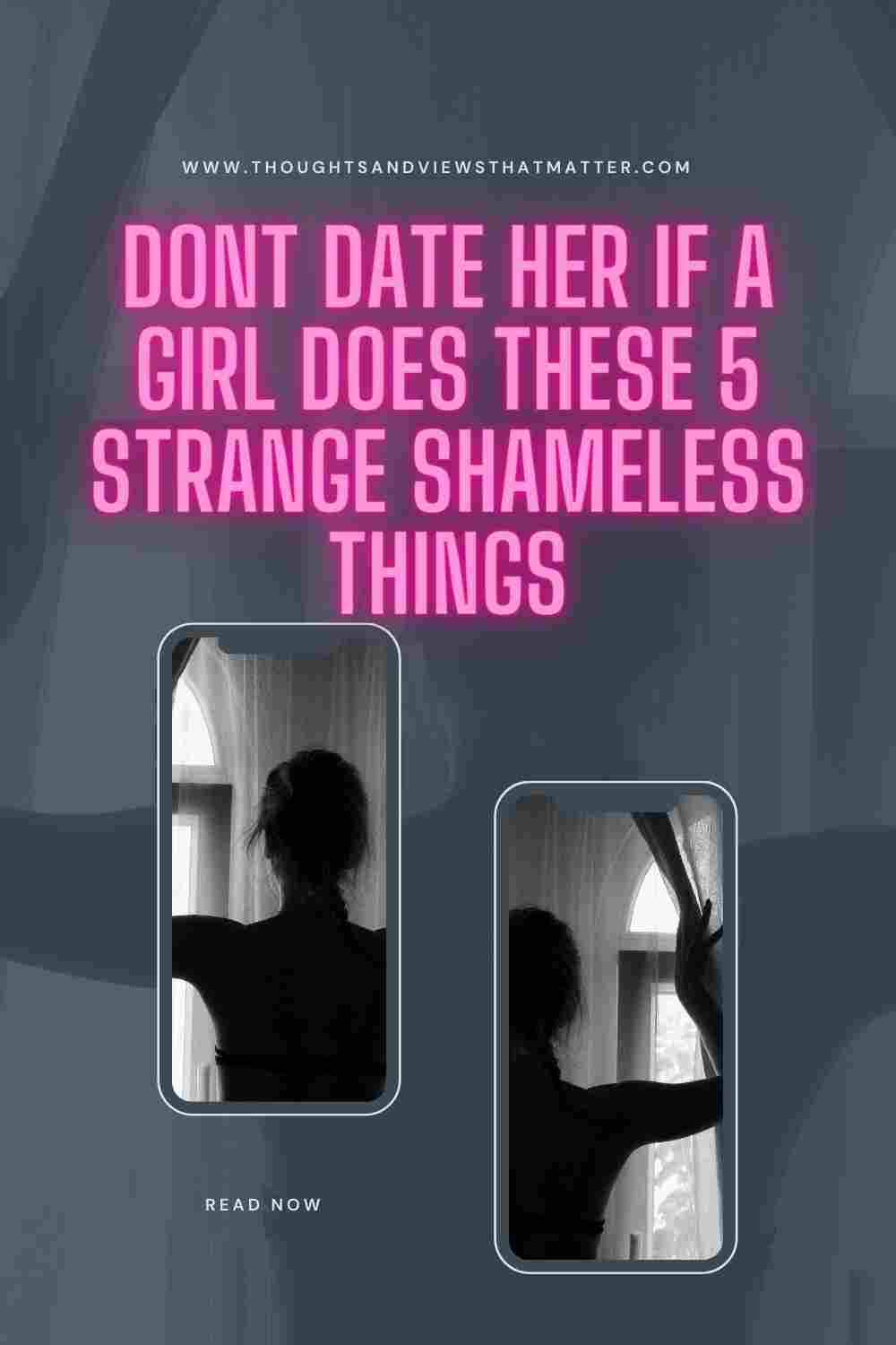 Don't Date Her If A Girl Does These 5 Strange Shameless Things