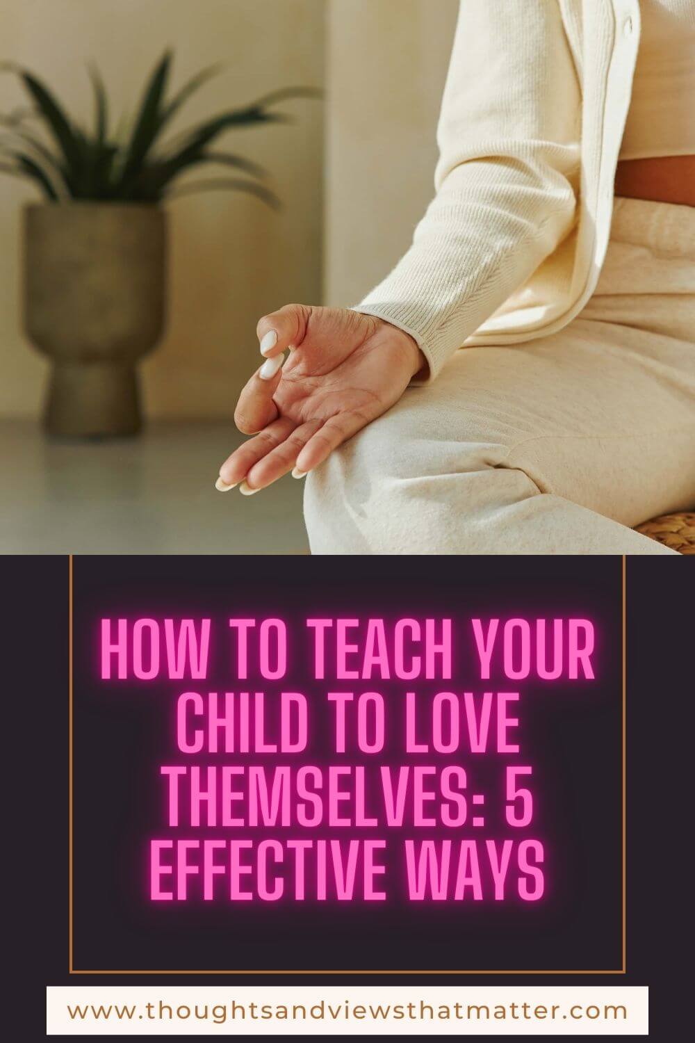 How To Teach Your Child To Love Themselves: 5 Effective Ways