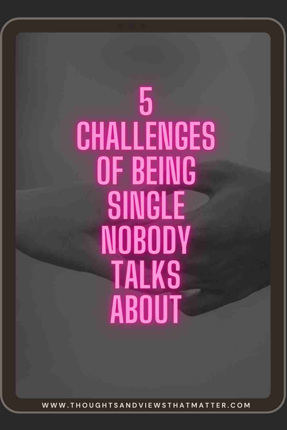 My 5 Challenges Of Being Single That You Probably Face Too [2025 Update]