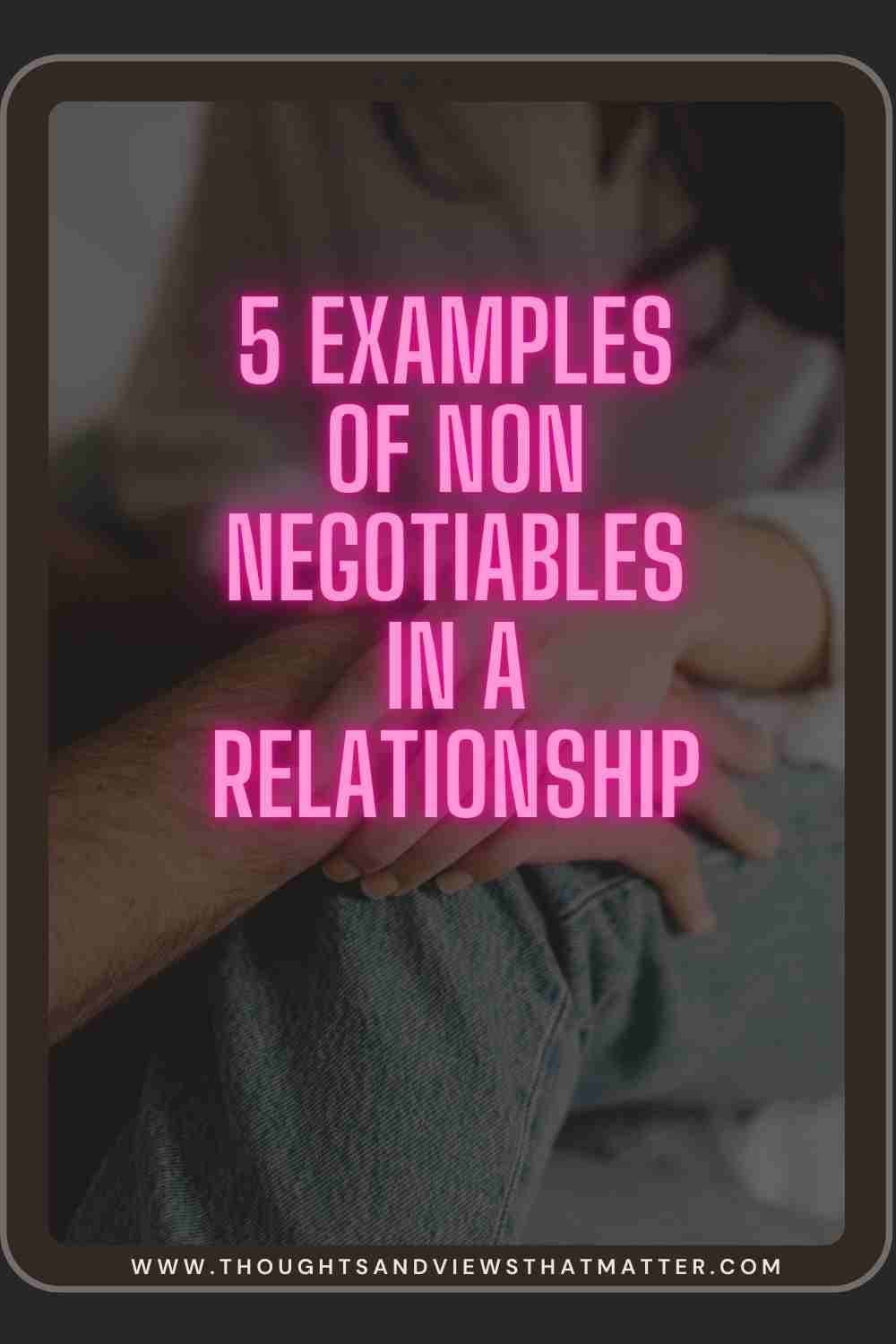 5 Examples of Non Negotiables In a Relationship