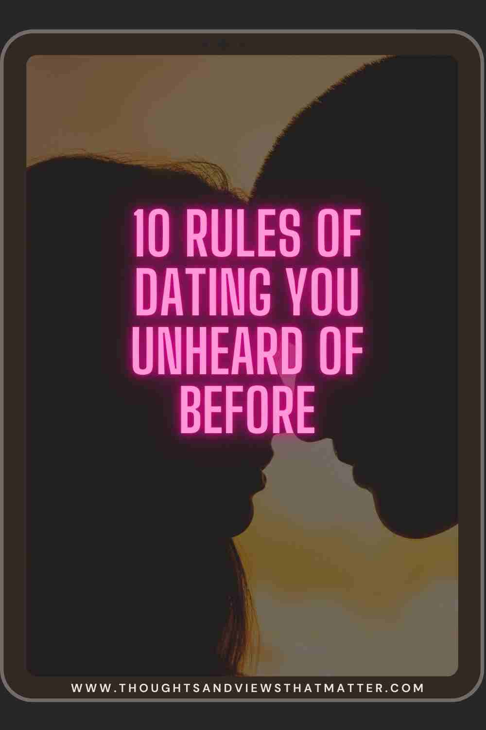 My Rare 10 Rules Of Dating You Won’t Find Anywhere Else [2025 updated]
