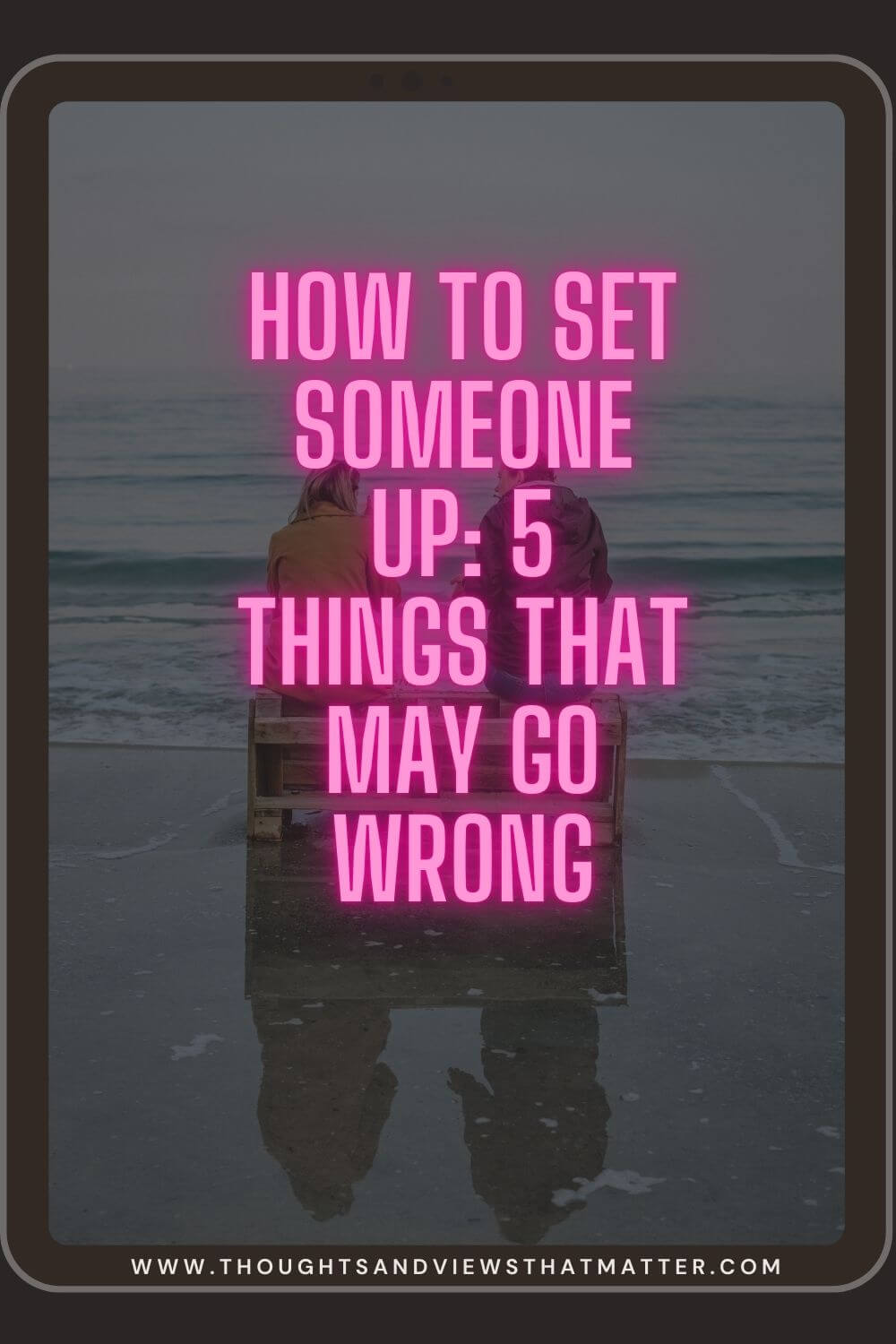 How To Set Someone Up On A Date: 5 Mistakes That Can Happen